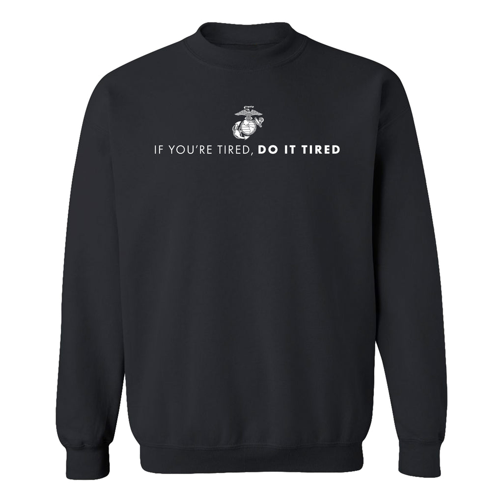 Marines "If You're Tired, Do It Tired" Sweatshirt | Marine Corps Gift Shop